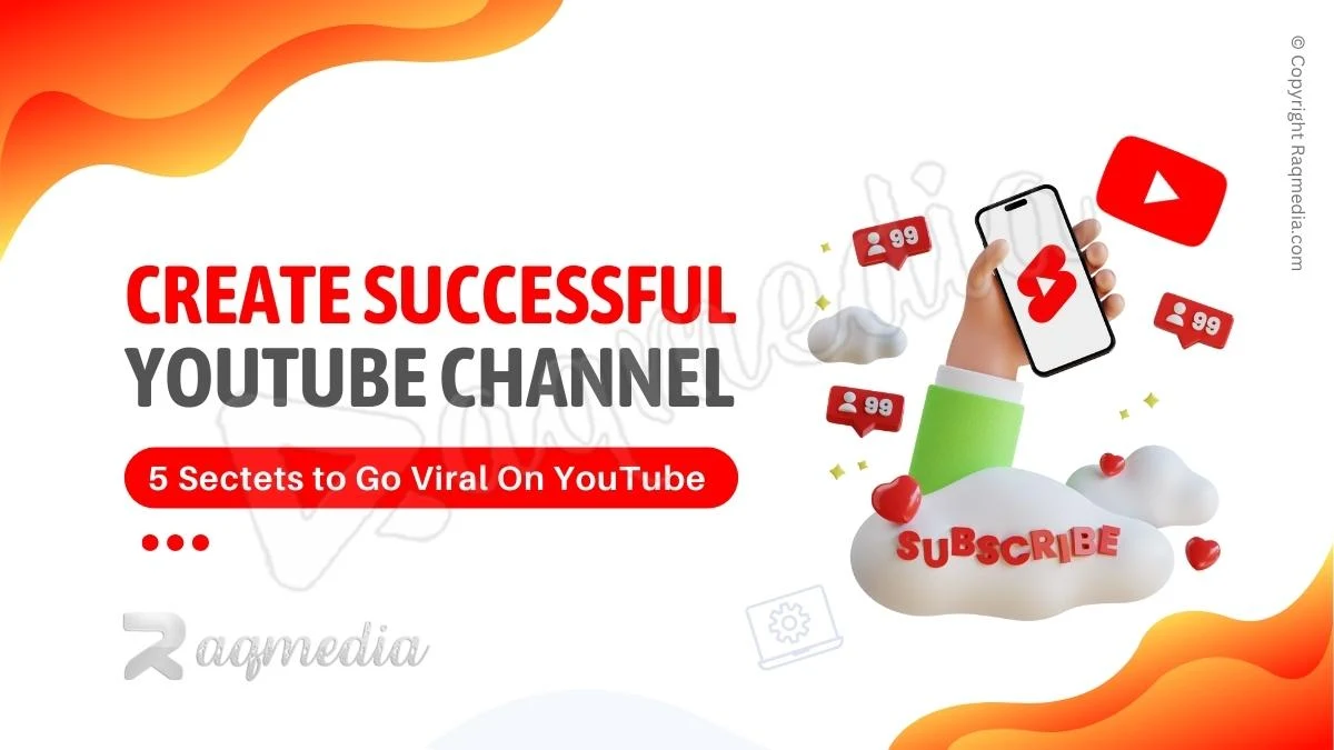 How To Create A Successful YouTube Channel: Go Viral Faster - RaQMedia